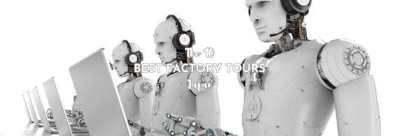Discovering Japan’s 10 Best Factory Tours: - ASocialNomad